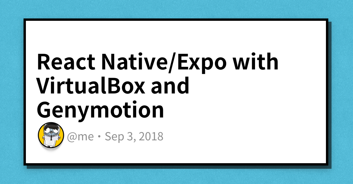 React Native/Expo with VirtualBox and Genymotion | Haseeb Majid
