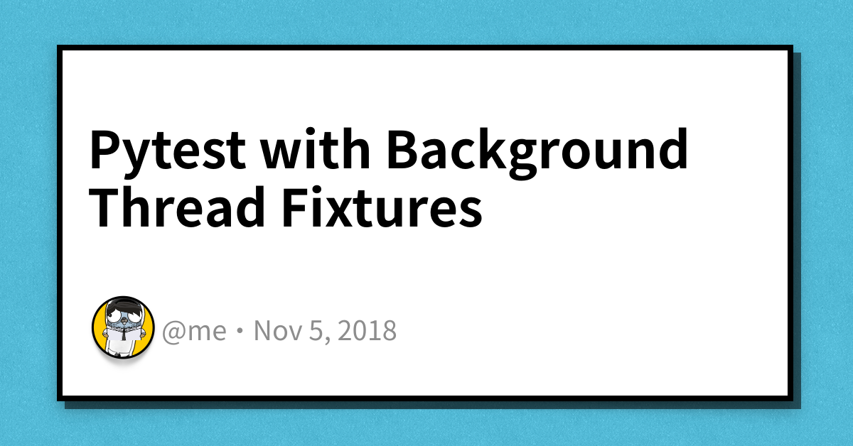 Pytest with Background Thread Fixtures | Haseeb Majid
