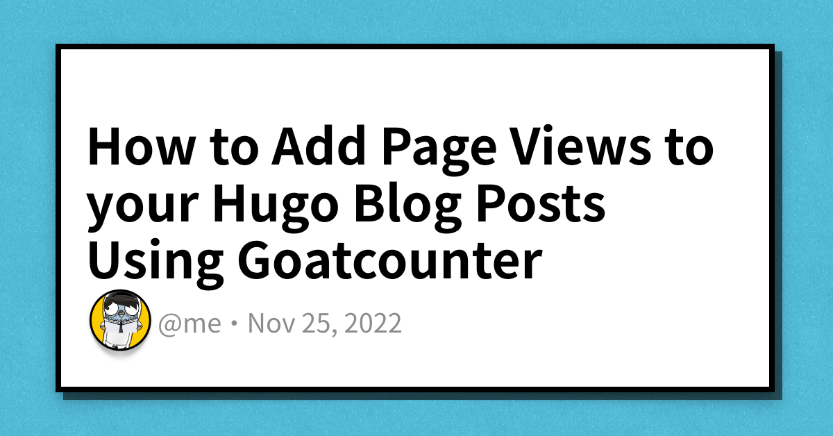 How to Add Page Views to your Hugo Blog Posts Using Goatcounter ...