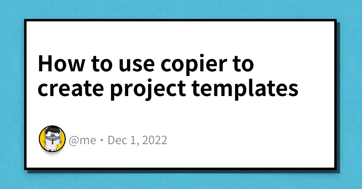 How to use copier to create project templates | Haseeb Majid How to use copier to create project templates | Haseeb Majid