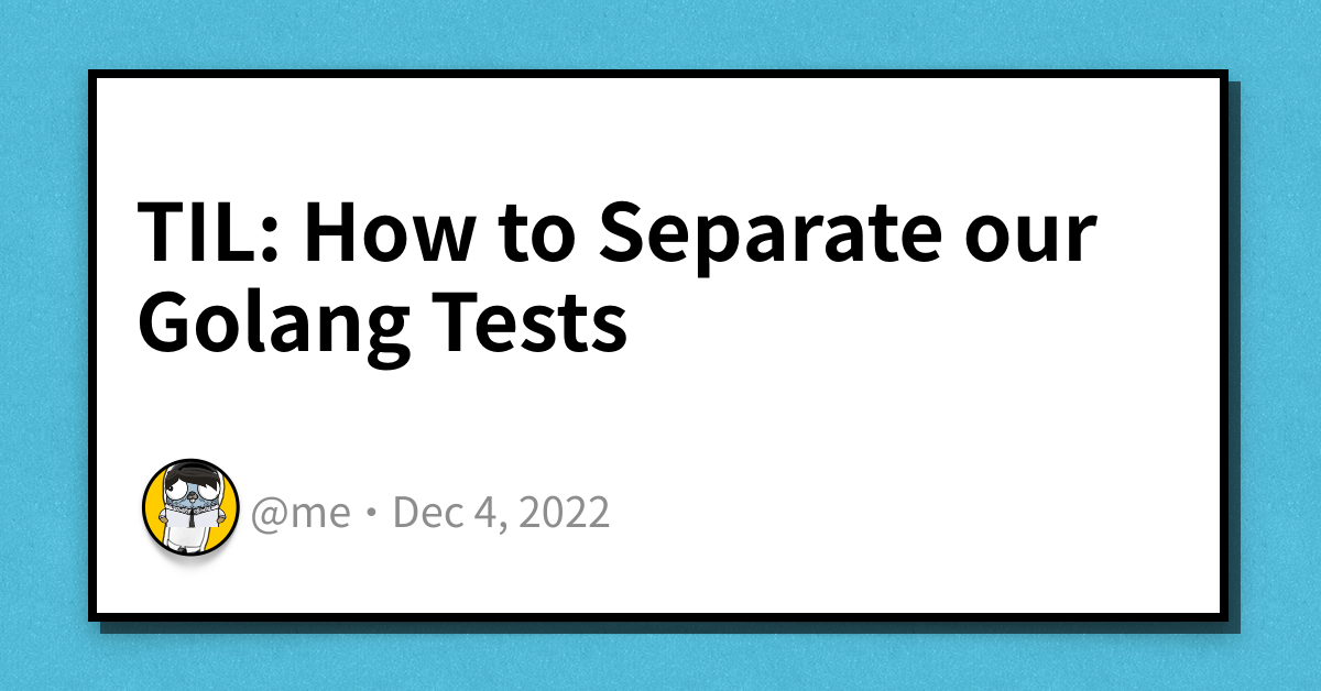 TIL: How to Separate our Golang Tests | Haseeb Majid TIL: How to Separate our Golang Tests | Haseeb Majid