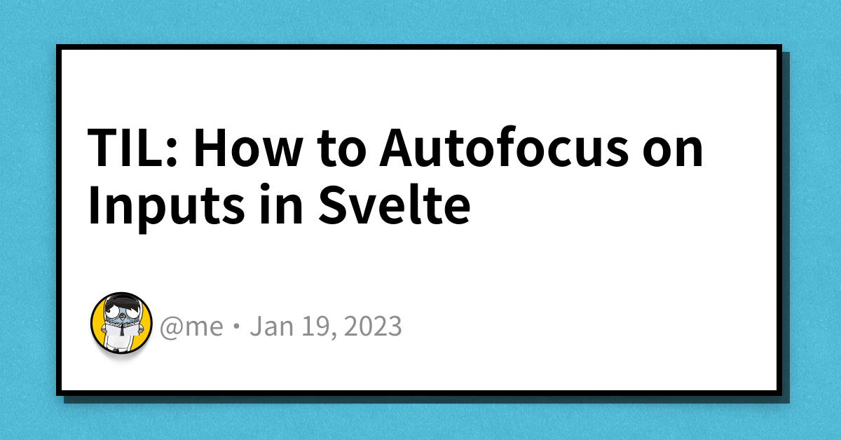 Til How To Autofocus On Inputs In Svelte Haseeb Majid 