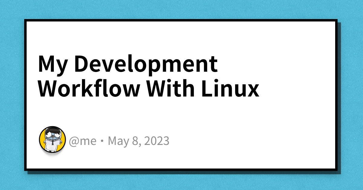 My Development Workflow With Linux | Haseeb Majid