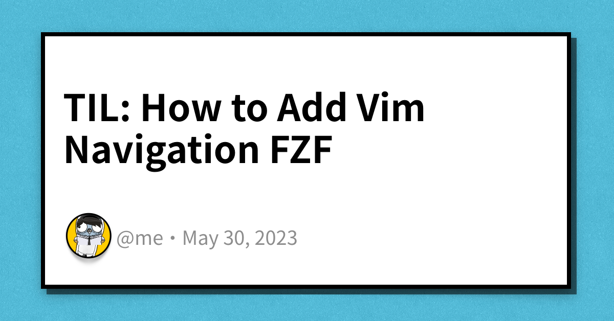 Til How To Add Vim Navigation Fzf Haseeb Majid