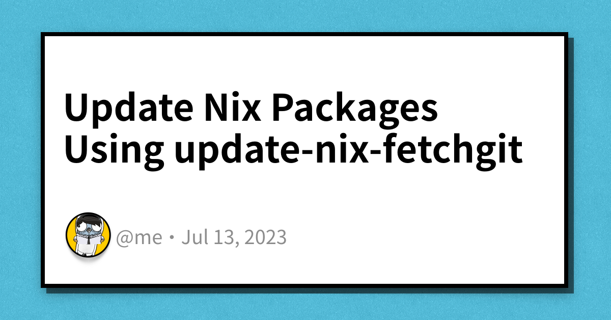 Update Nix Packages Using update-nix-fetchgit | Haseeb Majid Update Nix Packages Using update-nix-fetchgit | Haseeb Majid