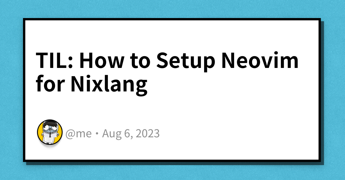 TIL: How to Setup Neovim for Nixlang | Haseeb Majid