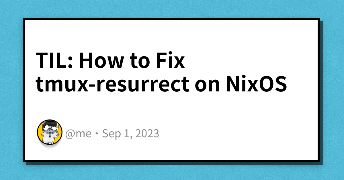 TIL: How to Fix tmux-resurrect on NixOS | Haseeb Majid