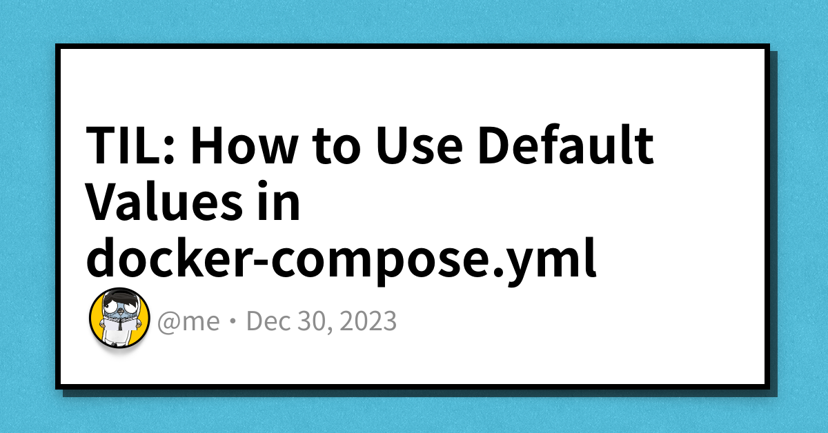 Til How To Use Default Values In Docker Composeyml Haseeb Majid