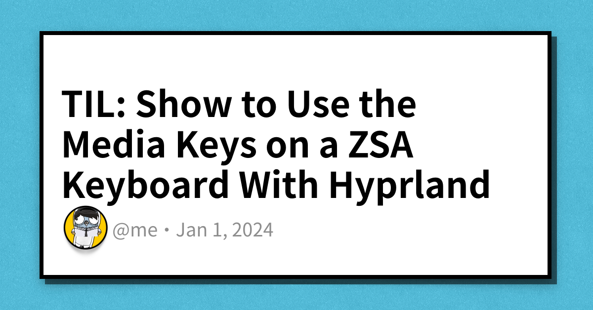 TIL: Show to Use the Media Keys on a ZSA Keyboard With Hyprland ...