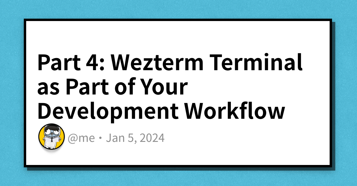 Part 4: Wezterm Terminal as Part of Your Development Workflow | Haseeb ... Part 4: Wezterm Terminal as Part of Your Development Workflow | Haseeb ...