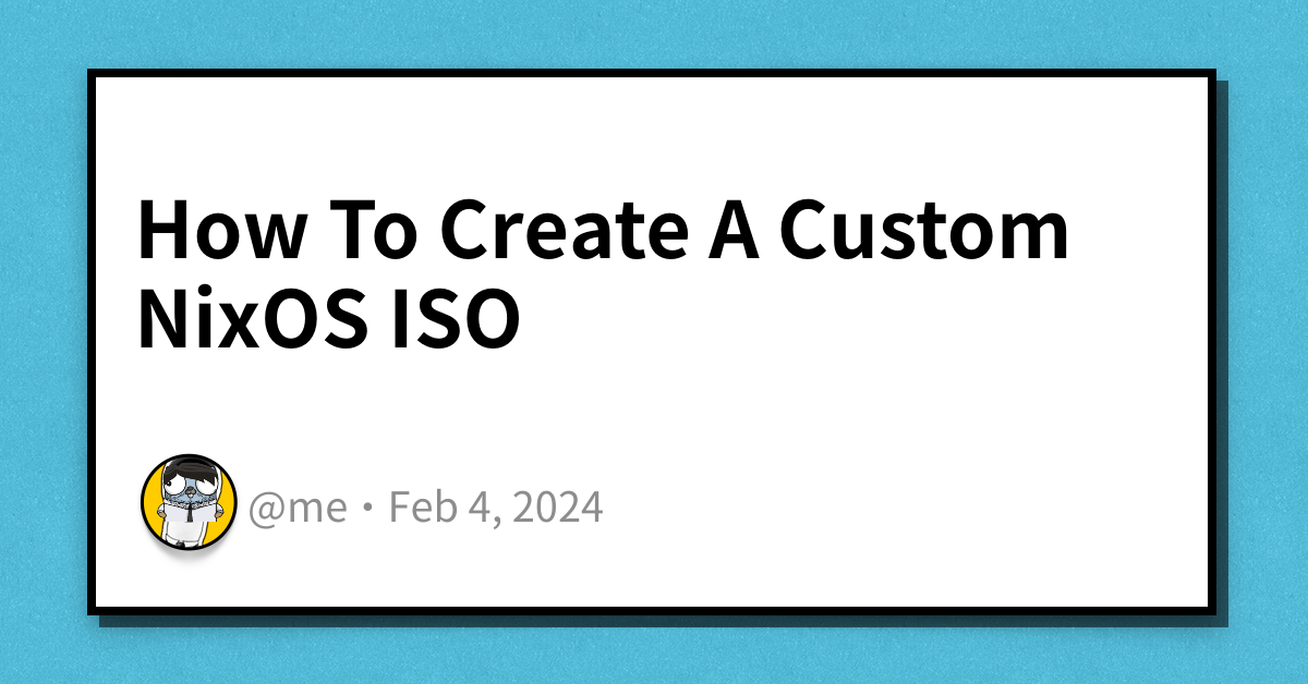 How To Create A Custom NixOS ISO | Haseeb Majid