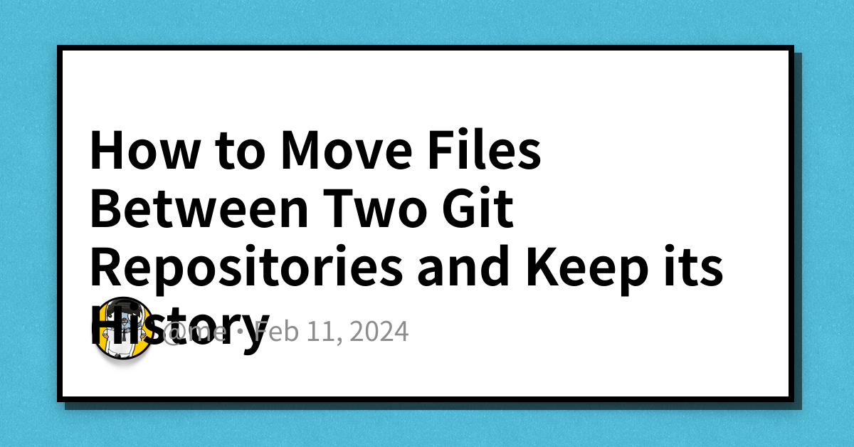 How to Move Files Between Two Git Repositories and Keep its History | Haseeb Majid
