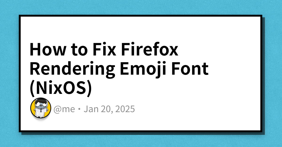 How to Fix Firefox Rendering Emoji Font (NixOS) | Haseeb Majid