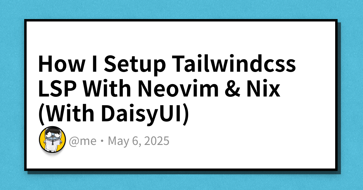 How I Setup Tailwindcss LSP With Neovim & Nix (With DaisyUI) | Haseeb Majid