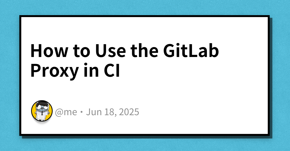 How to Use the GitLab Proxy in CI | Haseeb Majid