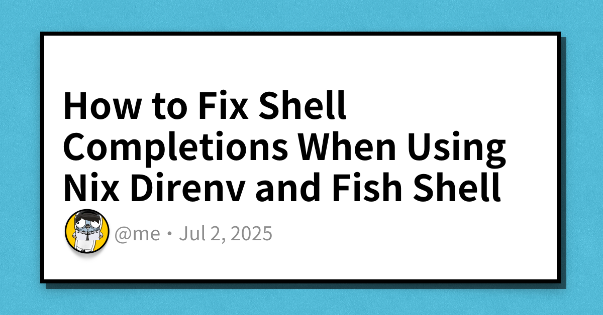 How to Fix Shell Completions When Using Nix Direnv and Fish Shell ...